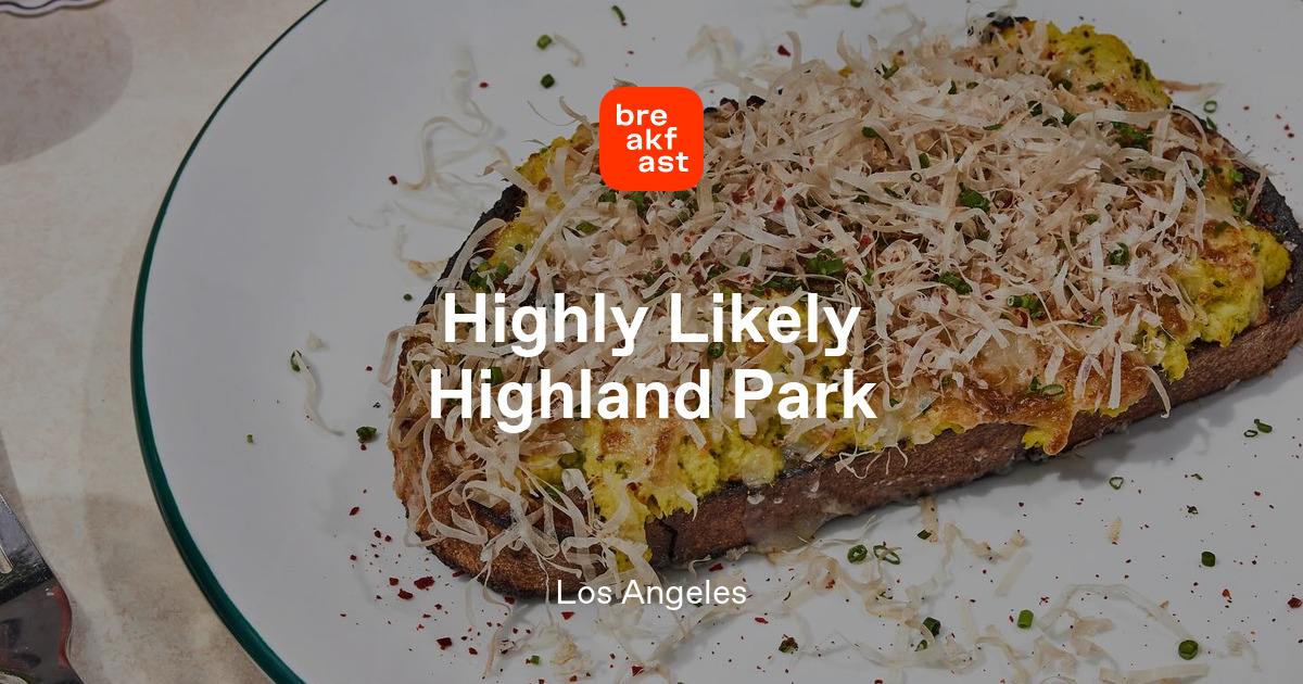 Highly Likely Highland Park — The Breakfast place in Los Angeles
